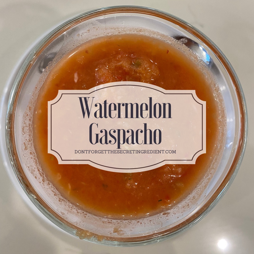 Watermelon Gaspacho | Don't Forget the Secret Ingredient